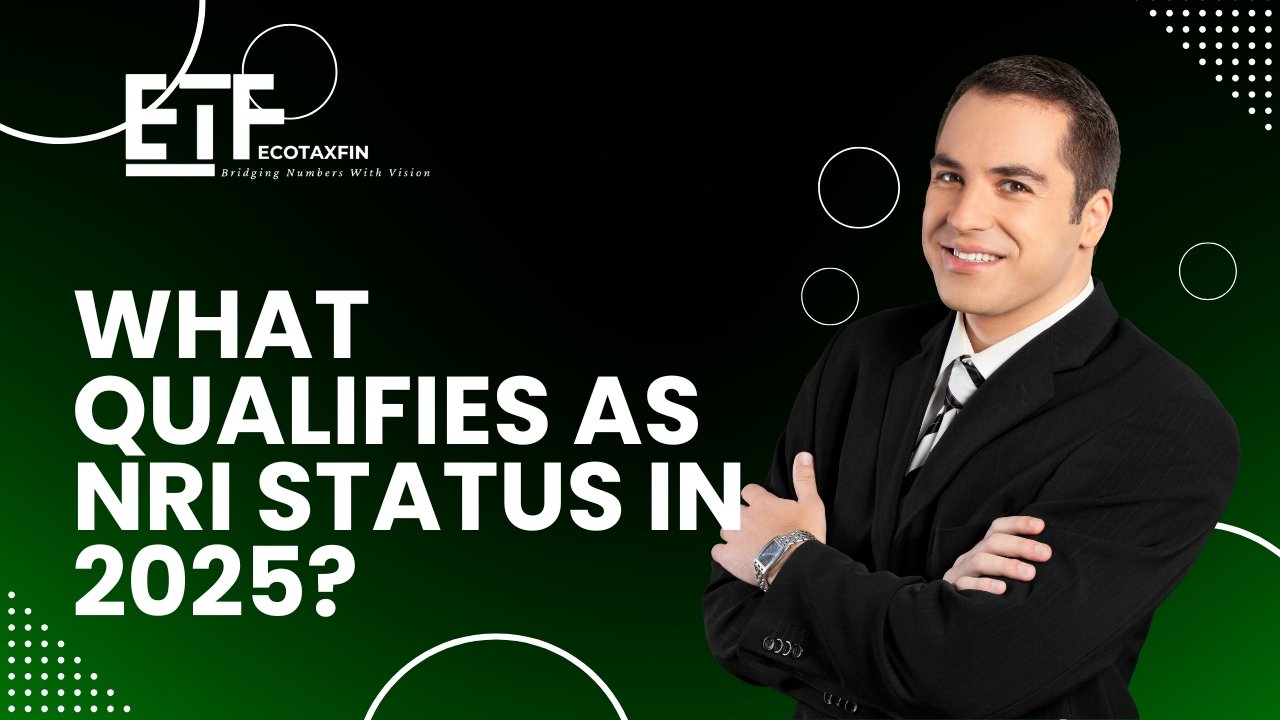 What Qualifies as NRI Status in 2025? - Ecotaxfin