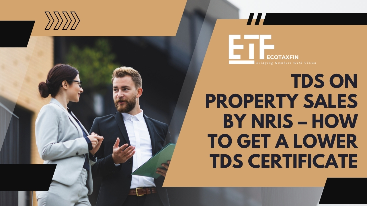 TDS on Property Sales by NRIs – How to Get a Lower TDS Certificate ...