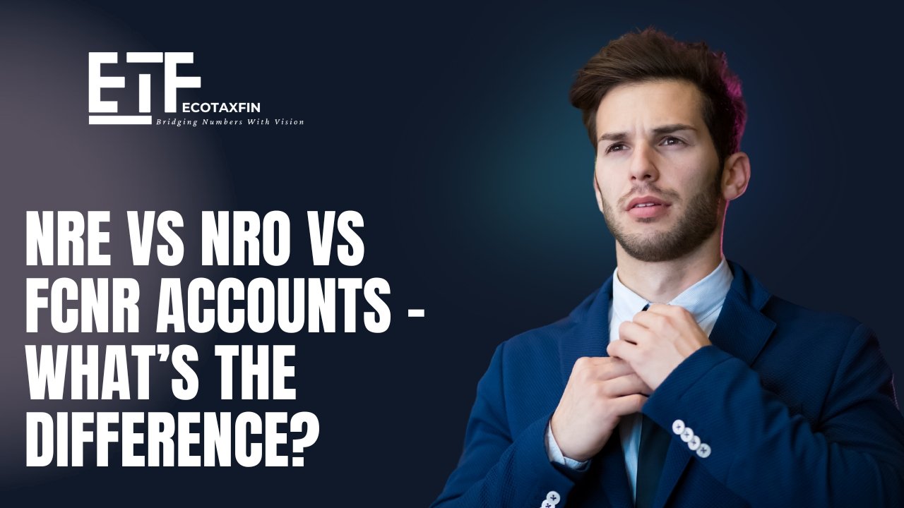 NRE vs NRO vs FCNR Accounts – What’s the Difference? - Ecotaxfin
