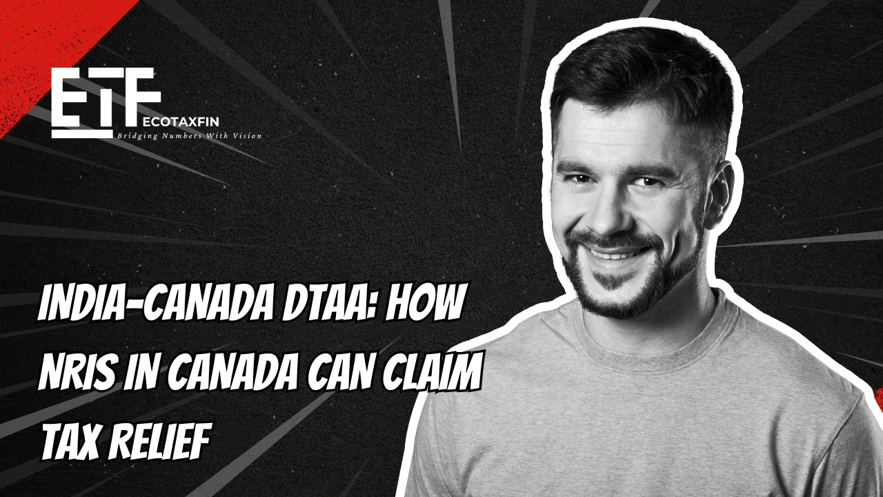 India–Canada DTAA: How NRIs in Canada Can Claim Tax Relief - Ecotaxfin