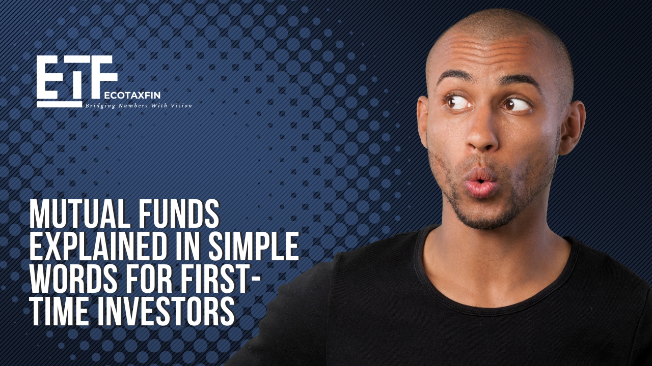 Mutual Funds Explained in Simple Words for First-Time Investors - Ecotaxfin