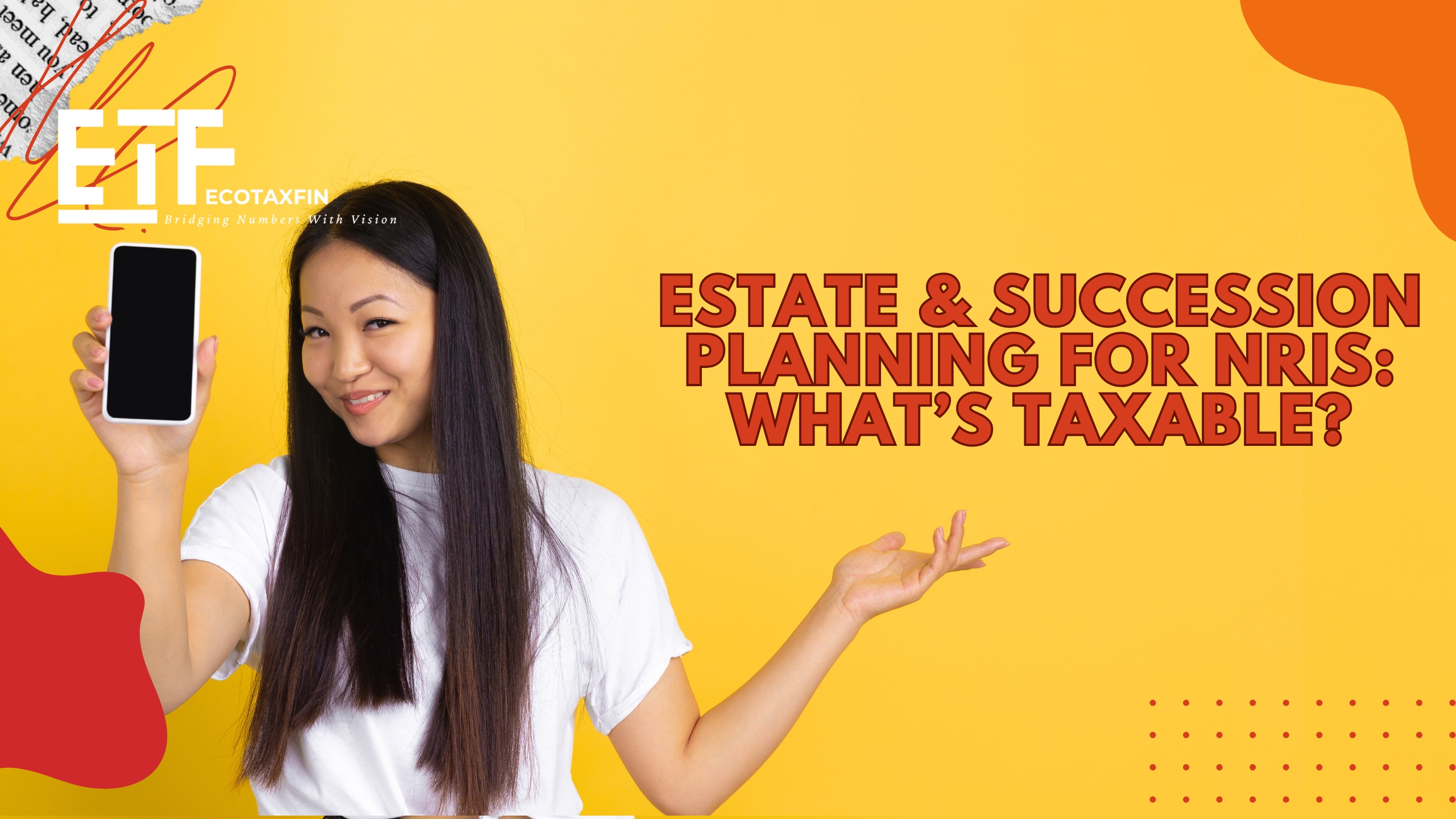 Estate & Succession Planning for NRIs: What’s Taxable? - Ecotaxfin