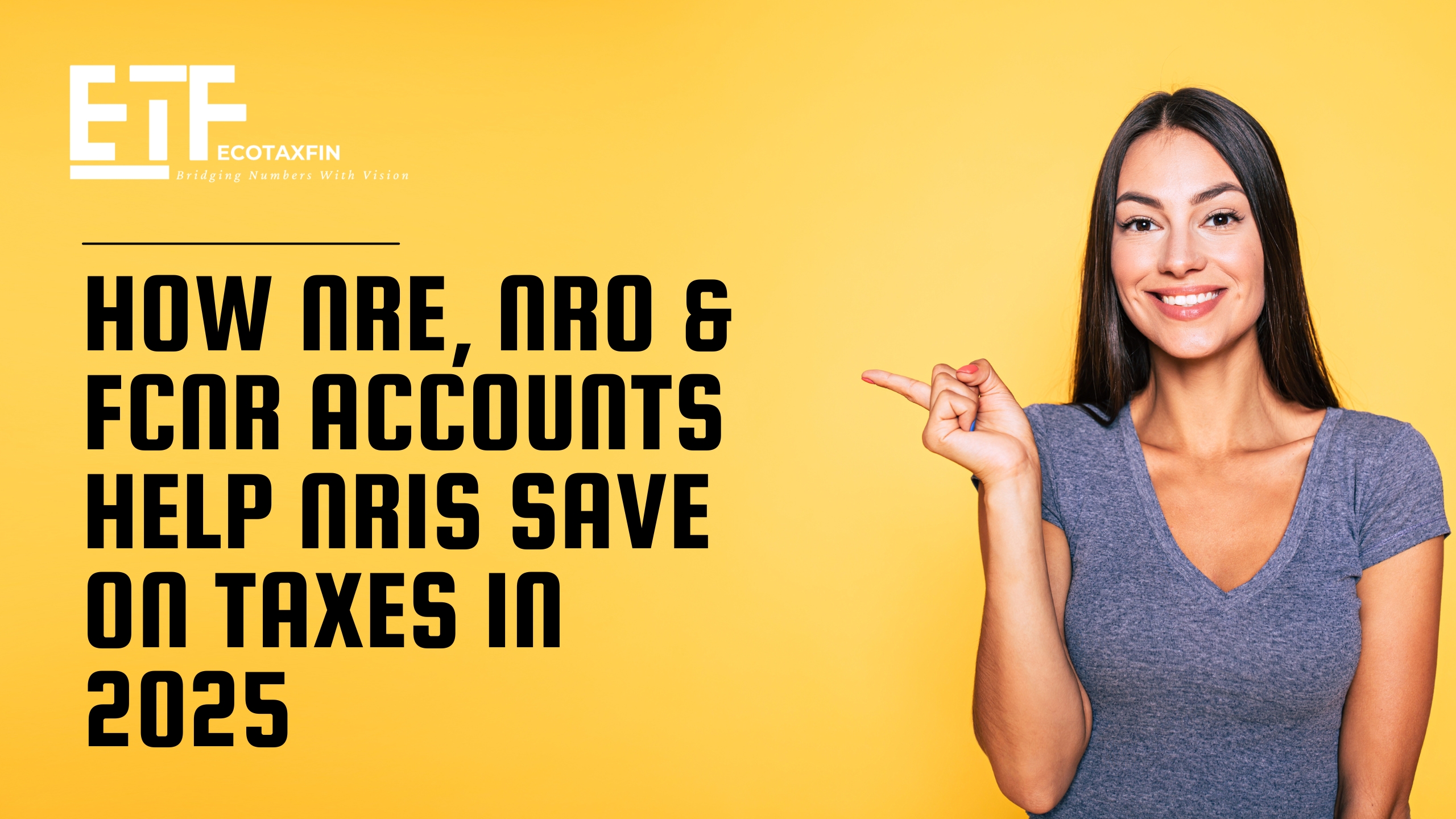 How NRE, NRO & FCNR Accounts Help NRIs Save on Taxes in 2025 - Ecotaxfin